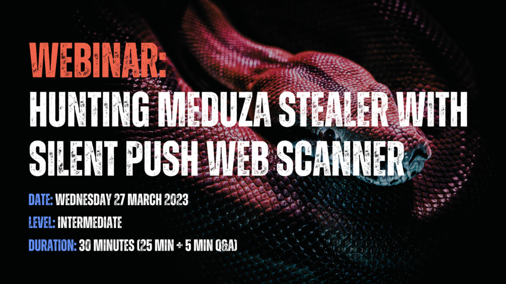 Webinar: Hunting Meduza Stealer with Silent Push Web Scanner Webinar: Hunting Meduza Stealer with Silent Push Web Scanner